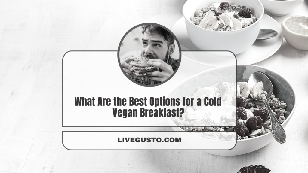 Cold Vegan Breakfast Ideas: 27 Nourishing Options